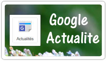 Google Actualités ou Google News informations